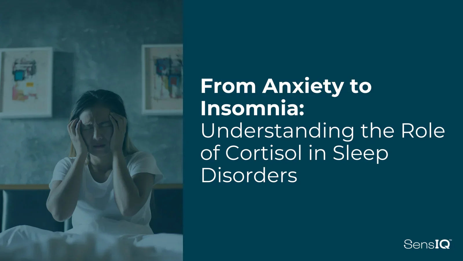 From Anxiety to Insomnia: How Cortisol Impacts Sleep – SensIQ